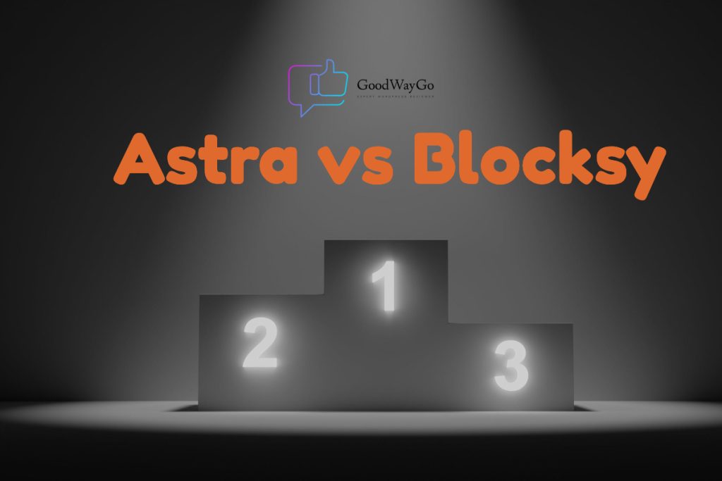 Astra vs Blocksy: Which WordPress Theme is Better Choice for Your Website? - GoodWayGo